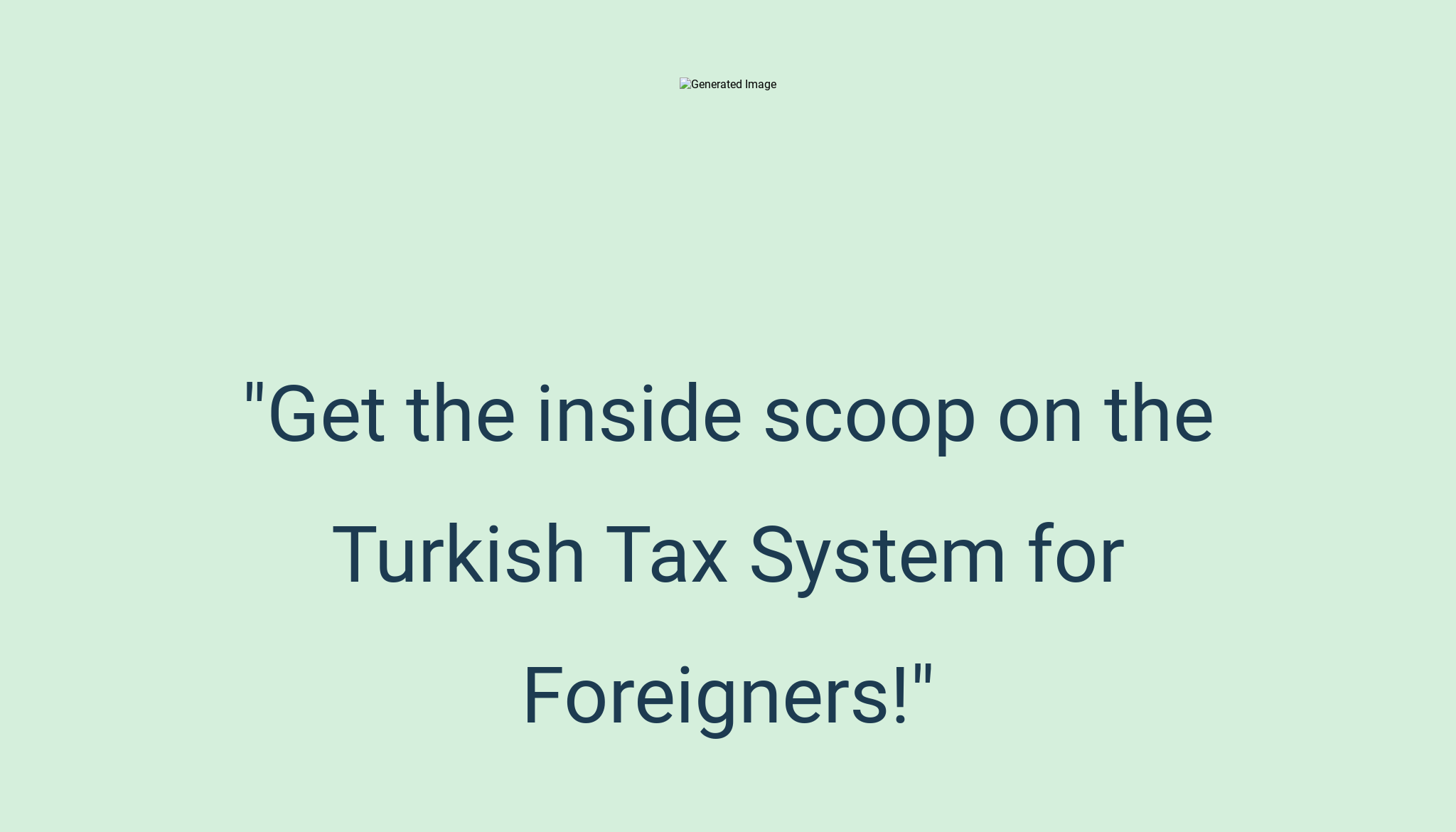 "Get the inside scoop on the Turkish Tax System for Foreigners!"