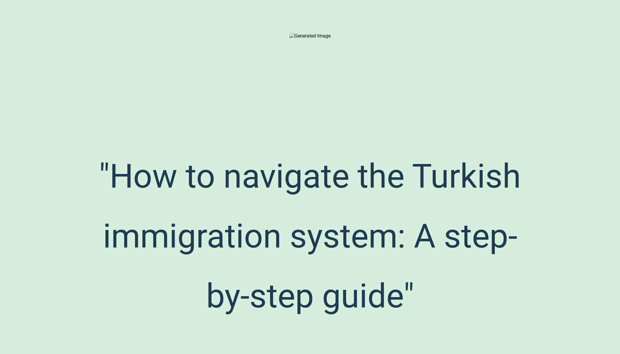 "How to navigate the Turkish immigration system: A step-by-step guide"