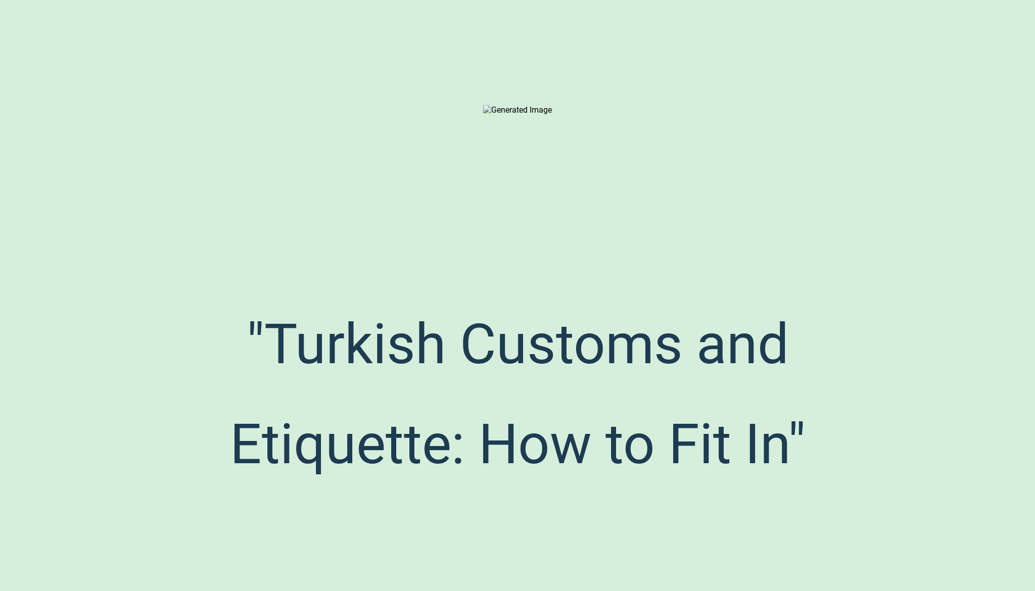 "Turkish Customs and Etiquette: How to Fit In"