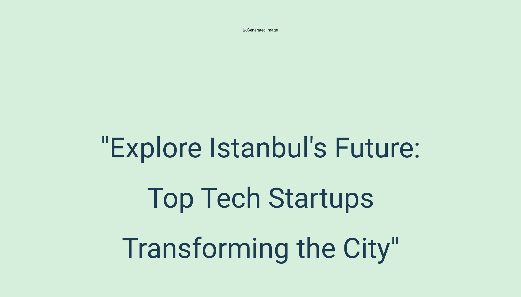 "Explore Istanbul's Future: Top Tech Startups Transforming the City"