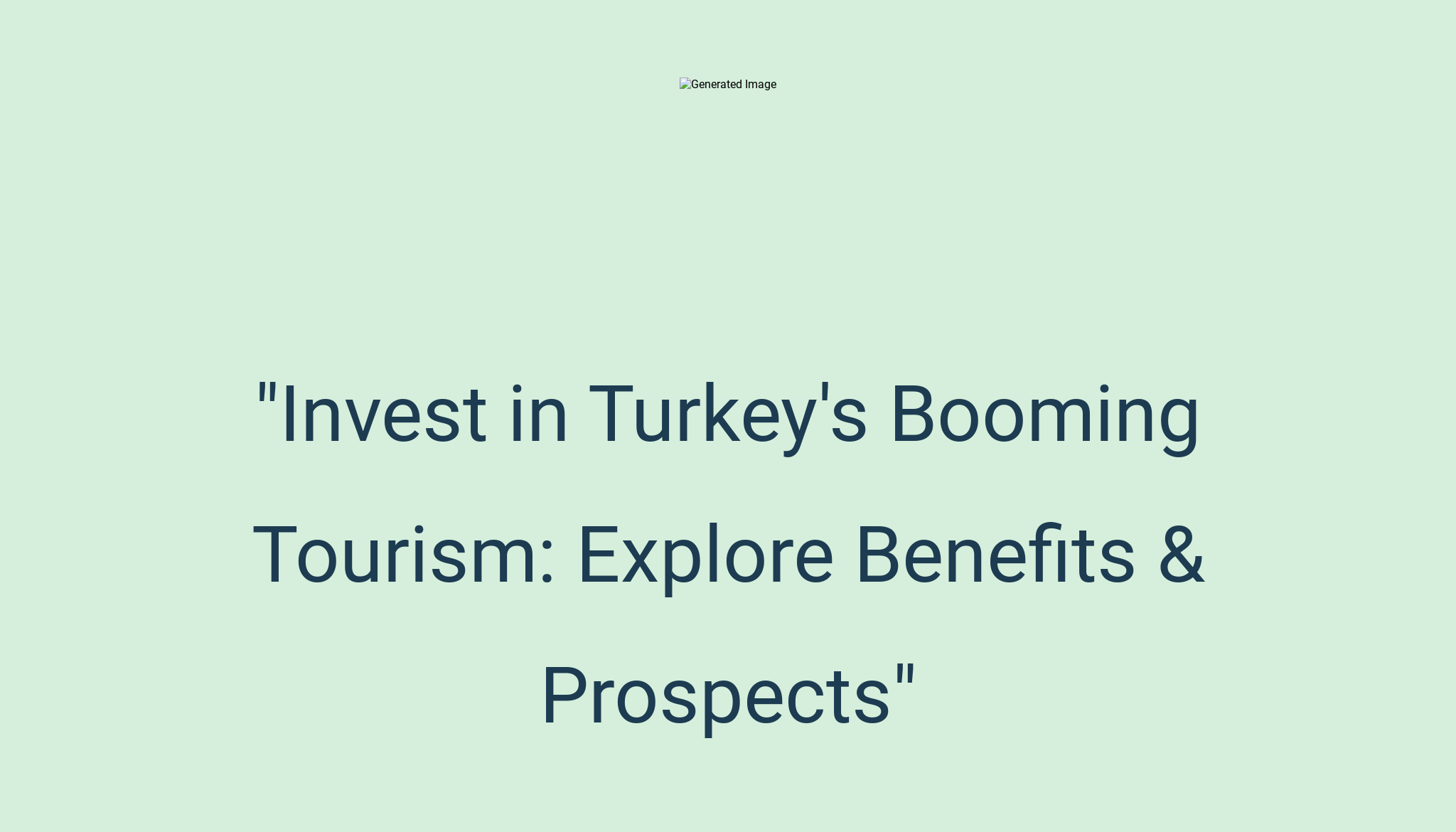 "Invest in Turkey's Booming Tourism: Explore Benefits & Prospects"