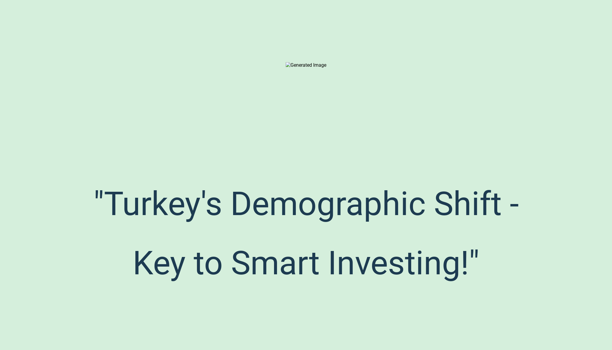 "Turkey's Demographic Shift - Key to Smart Investing!"