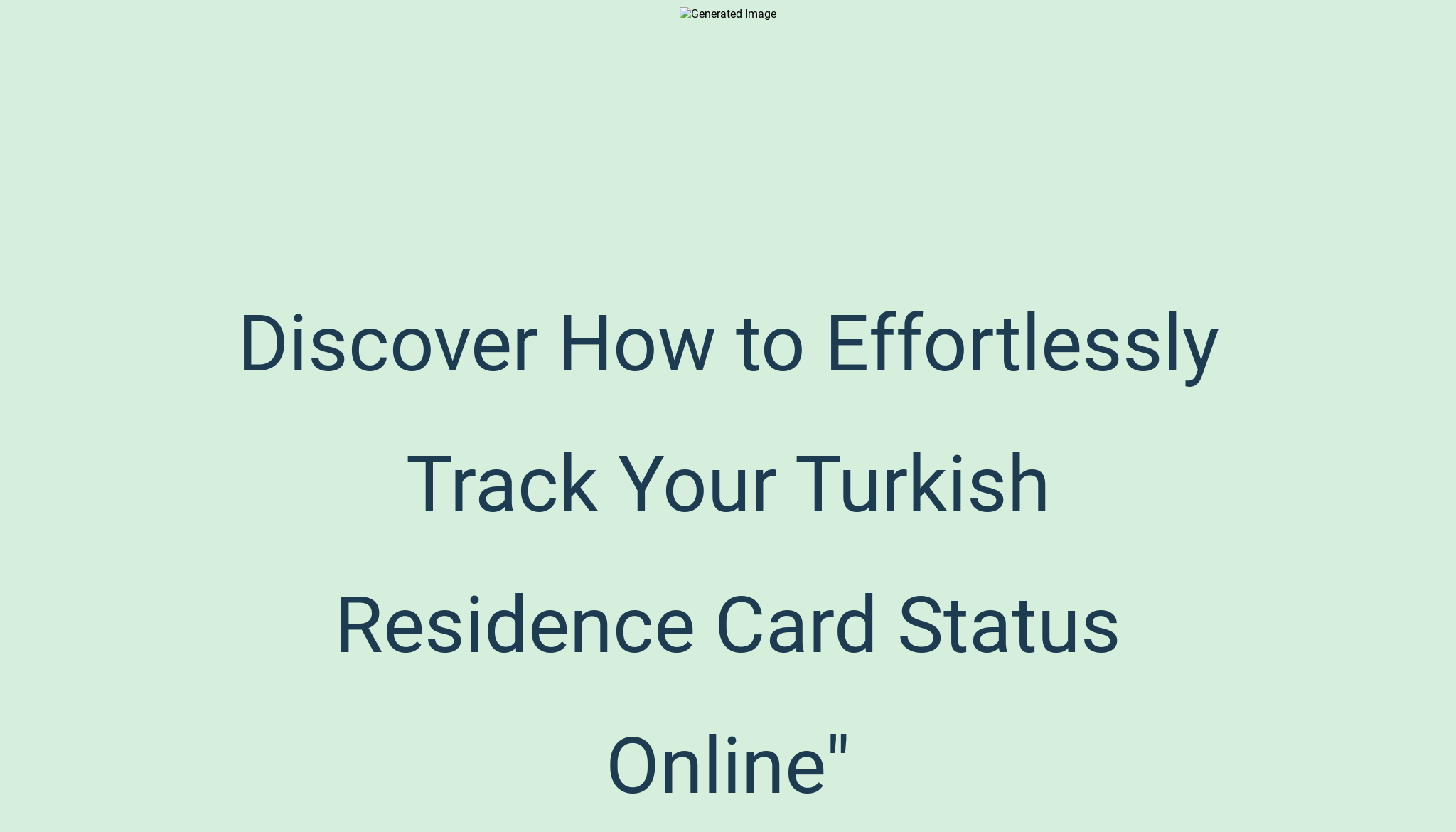 Discover How to Effortlessly Track Your Turkish Residence Card Status ...