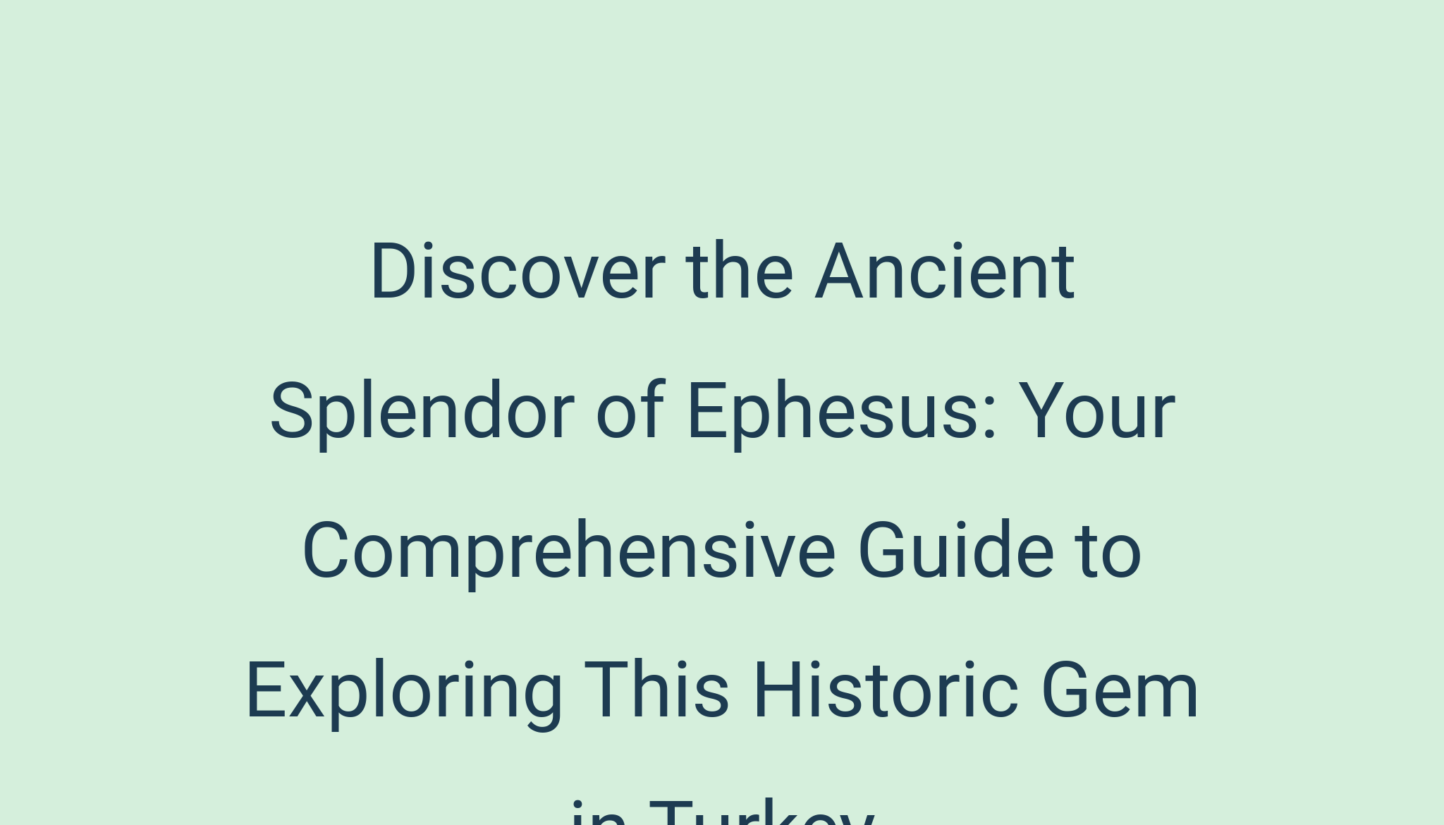 Discover the Ancient Splendor of Ephesus: Your Comprehensive Guide to ...