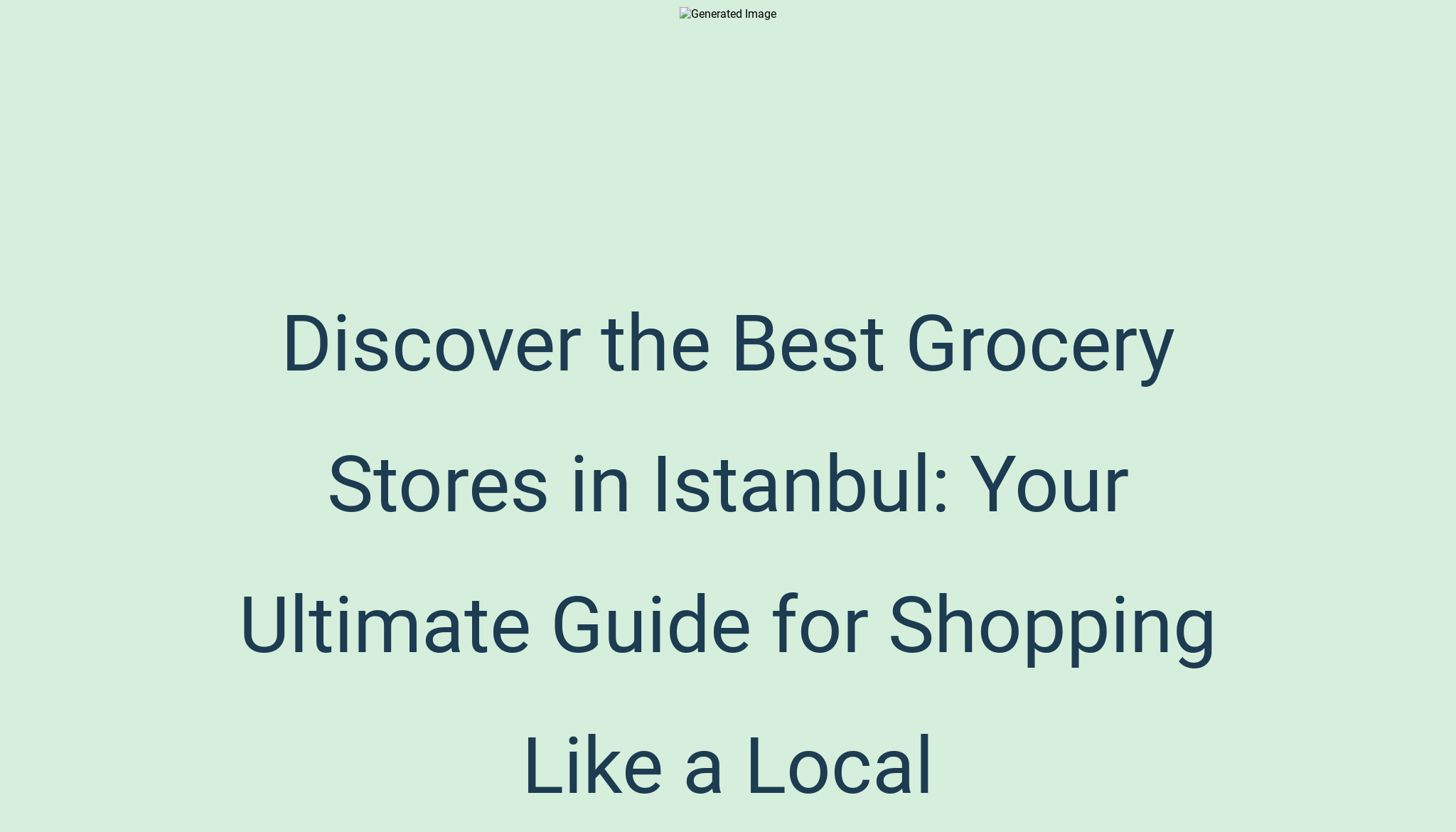 Discover the Best Grocery Stores in Istanbul: Your Ultimate Guide for ...