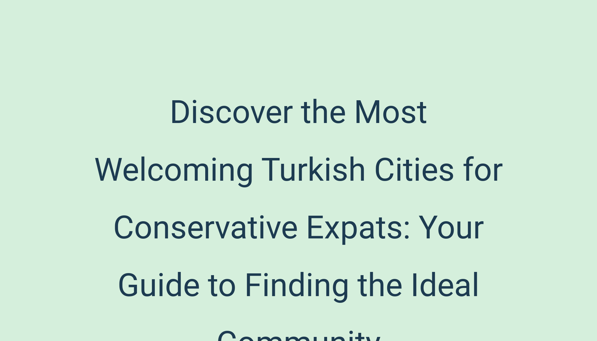 Discover the Most Welcoming Turkish Cities for Conservative Expats ...
