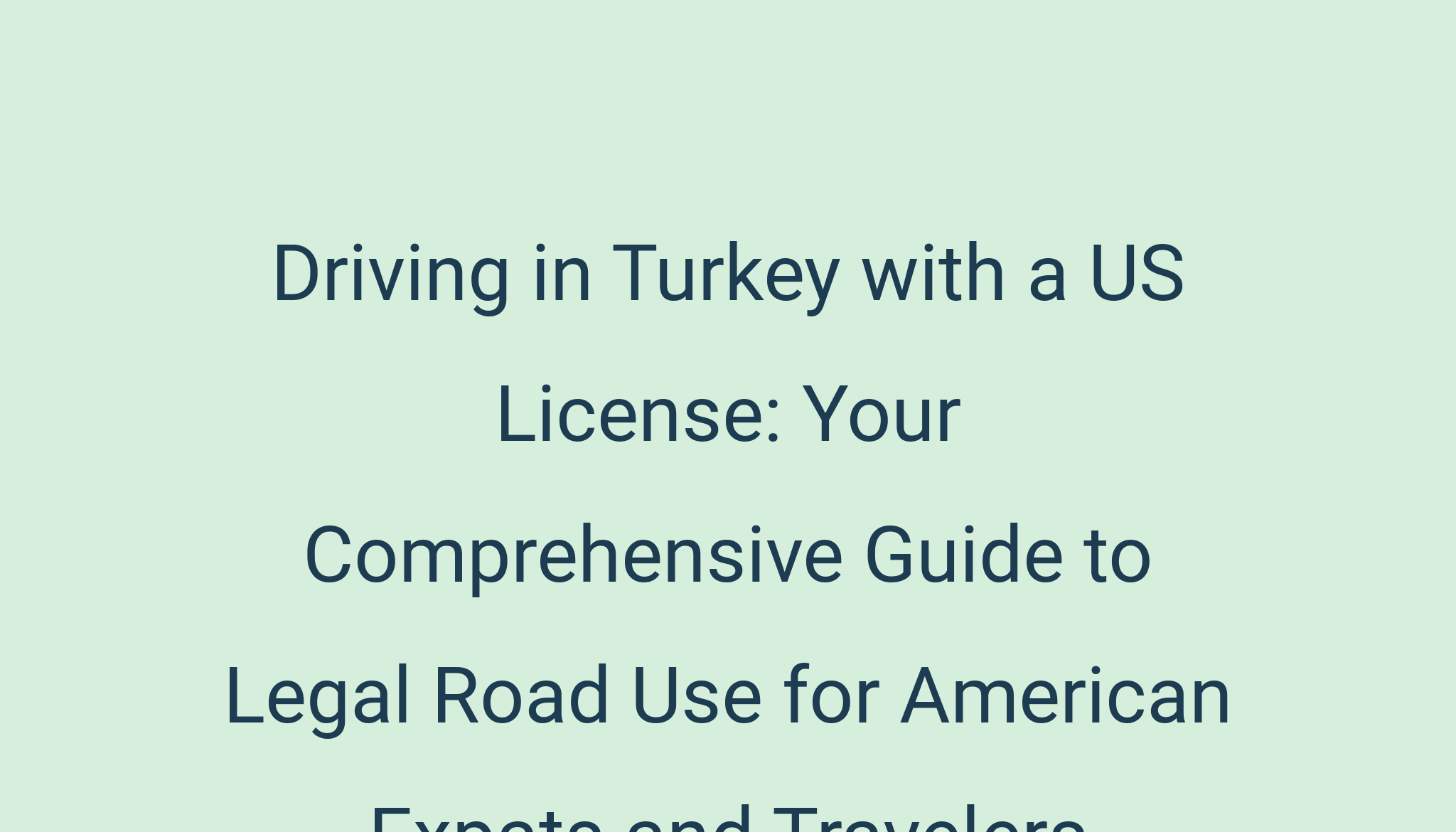 Driving in Turkey with a US License: Your Comprehensive Guide to Legal ...