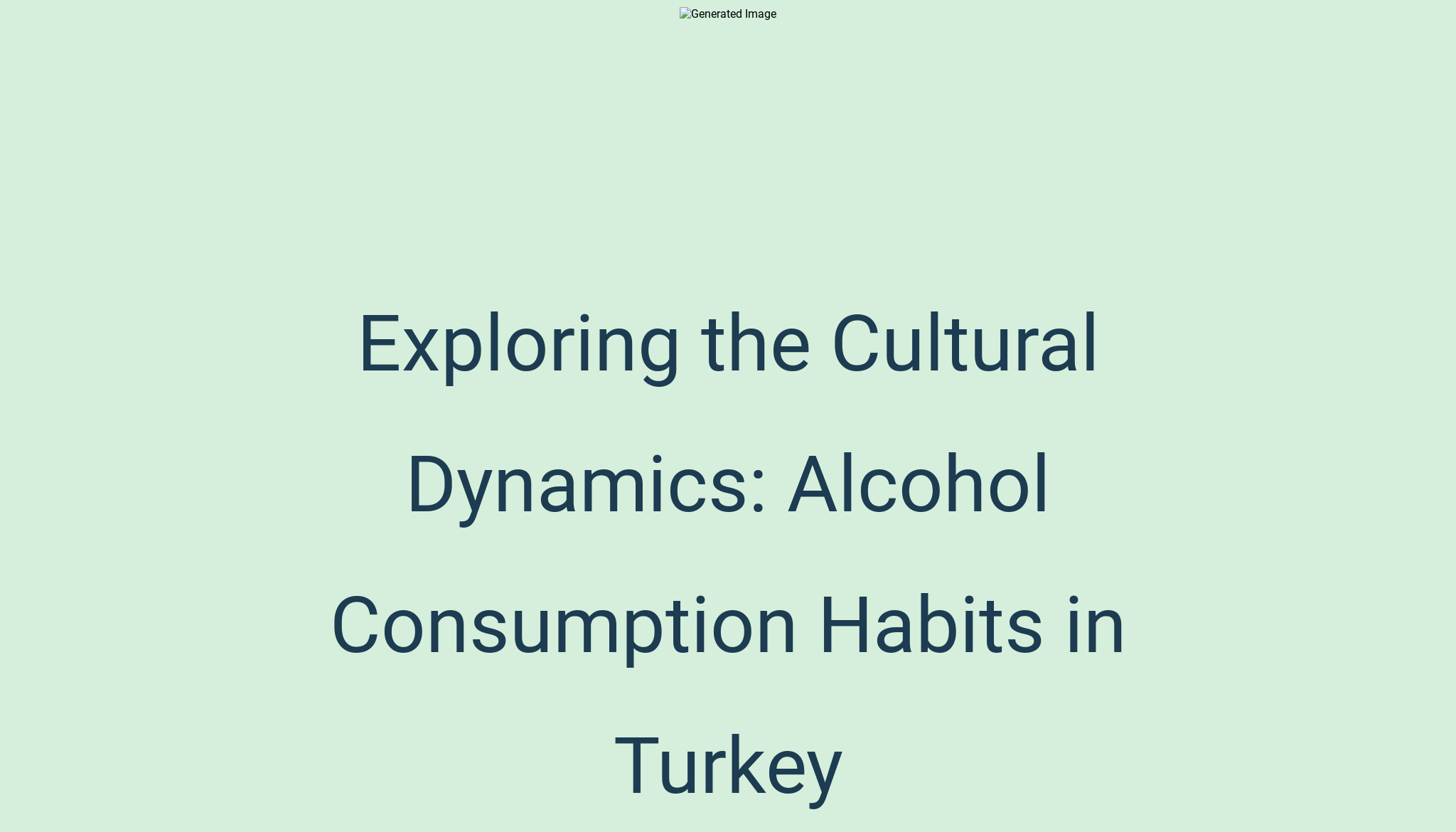 Exploring the Cultural Dynamics: Alcohol Consumption Habits in Turkey