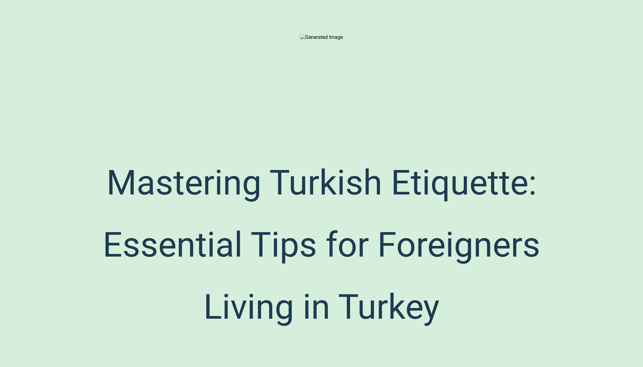 Mastering Turkish Etiquette: Essential Tips for Foreigners Living in Turkey
