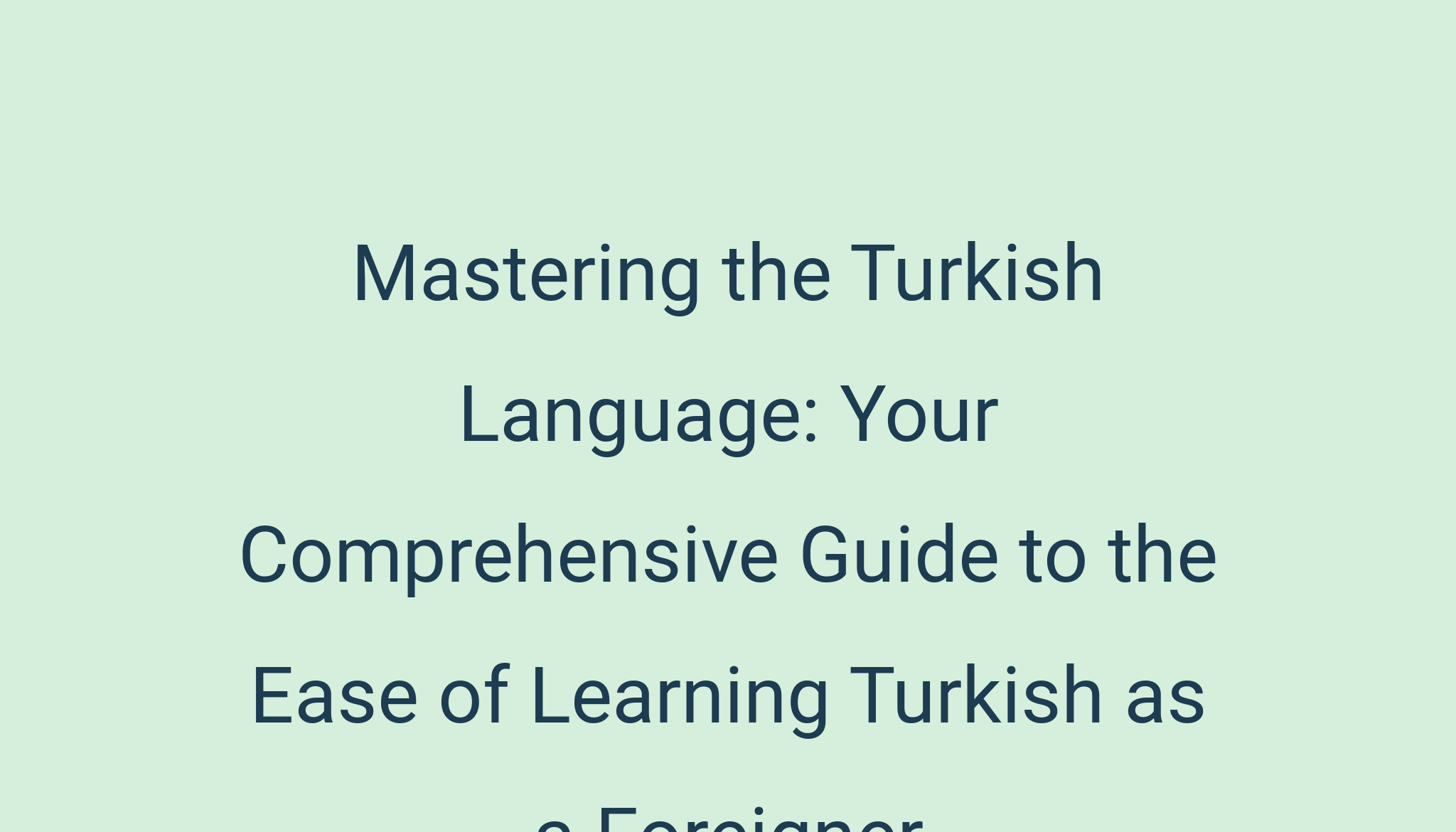 Mastering the Turkish Language: Your Comprehensive Guide to the Ease of ...