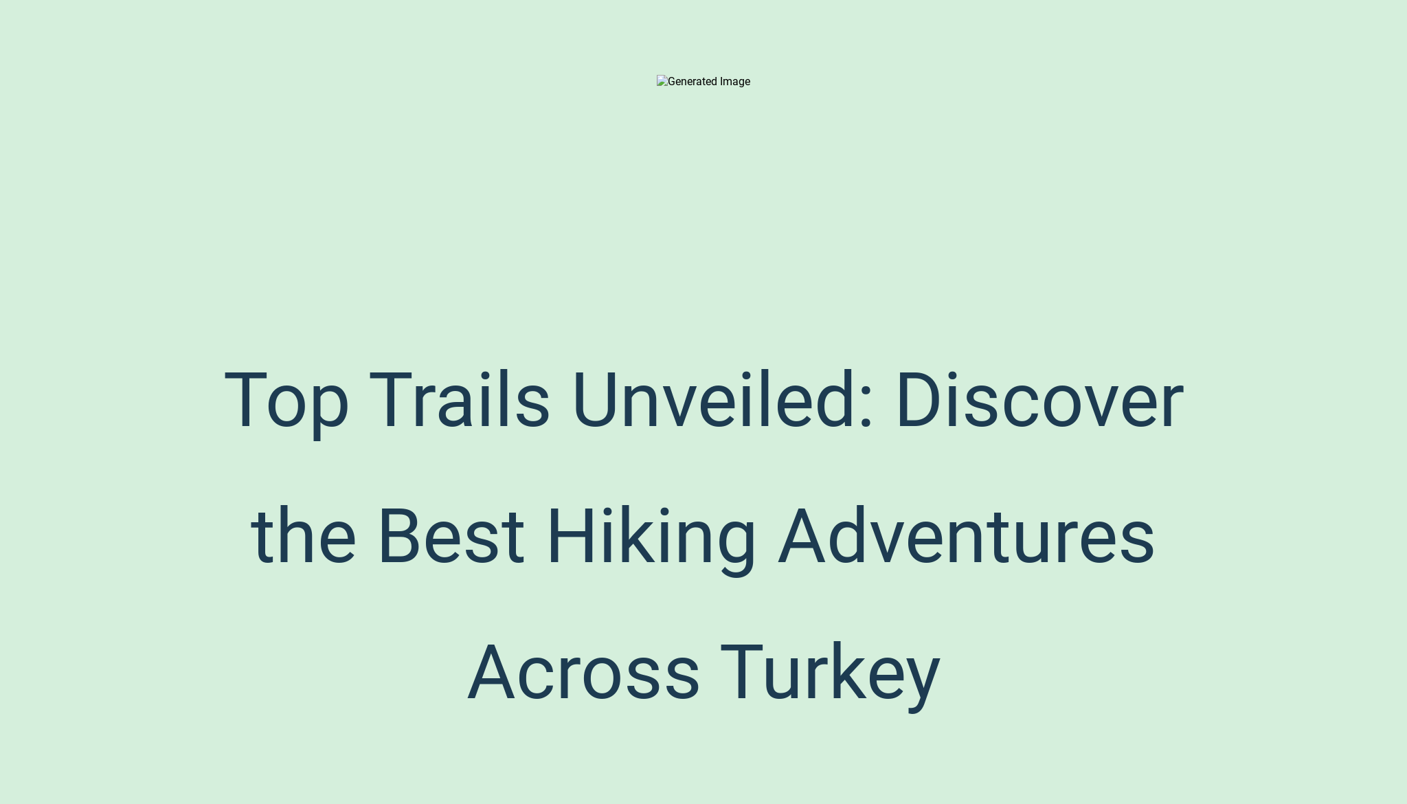 Top Trails Unveiled: Discover the Best Hiking Adventures Across Turkey