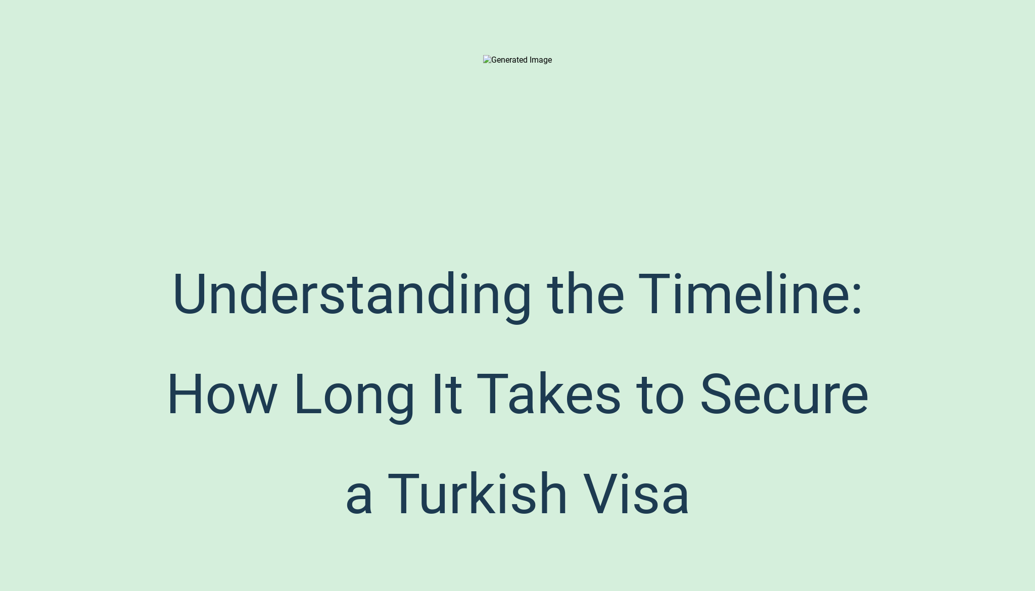 Understanding the Timeline: How Long It Takes to Secure a Turkish Visa