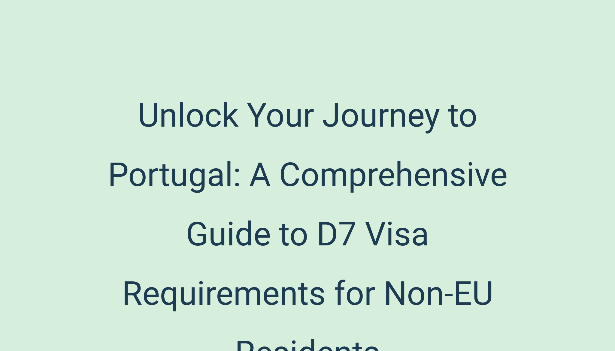 Unlock Your Journey to Portugal: A Comprehensive Guide to D7 Visa ...