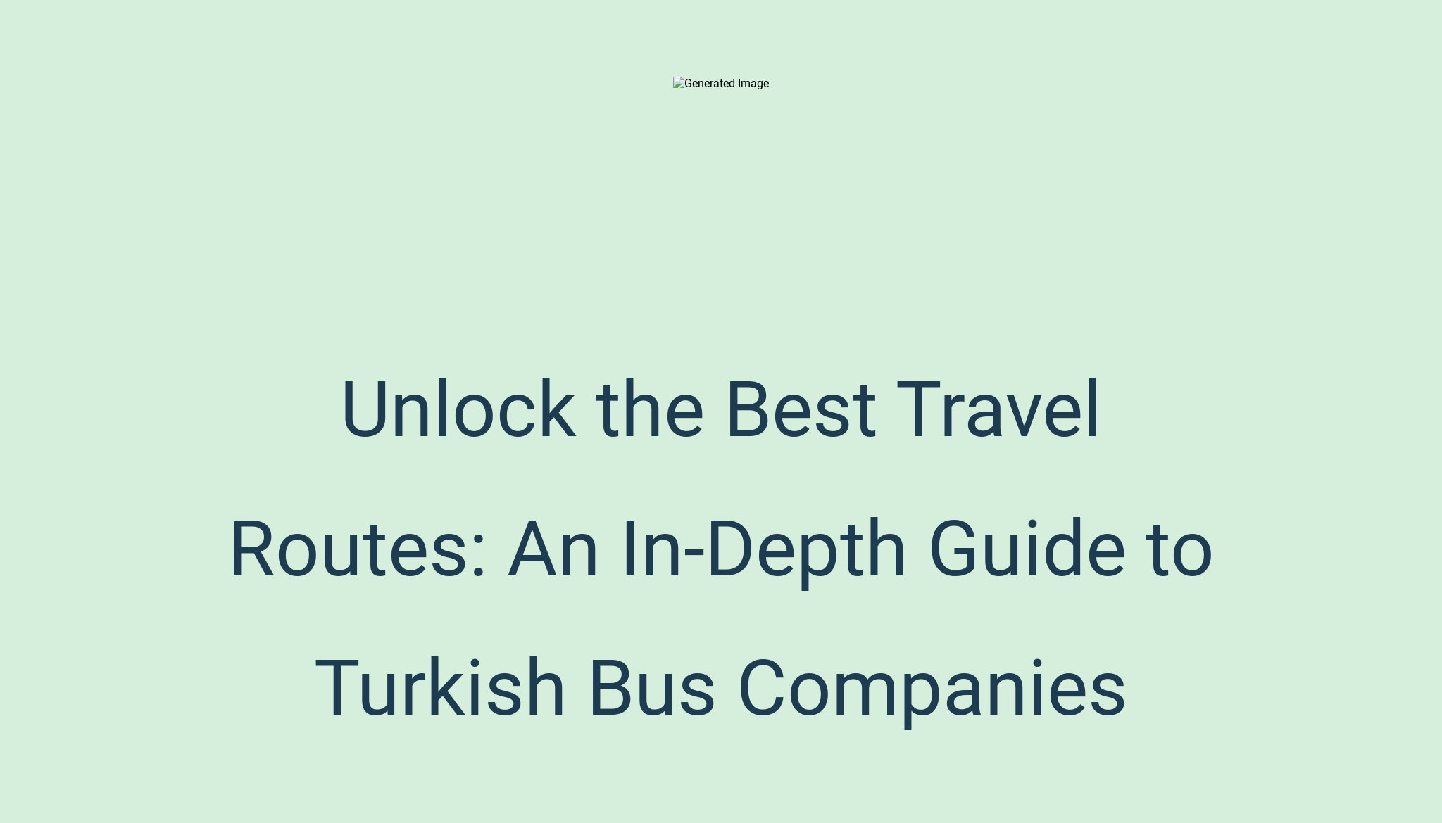 Unlock the Best Travel Routes: An In-Depth Guide to Turkish Bus Companies