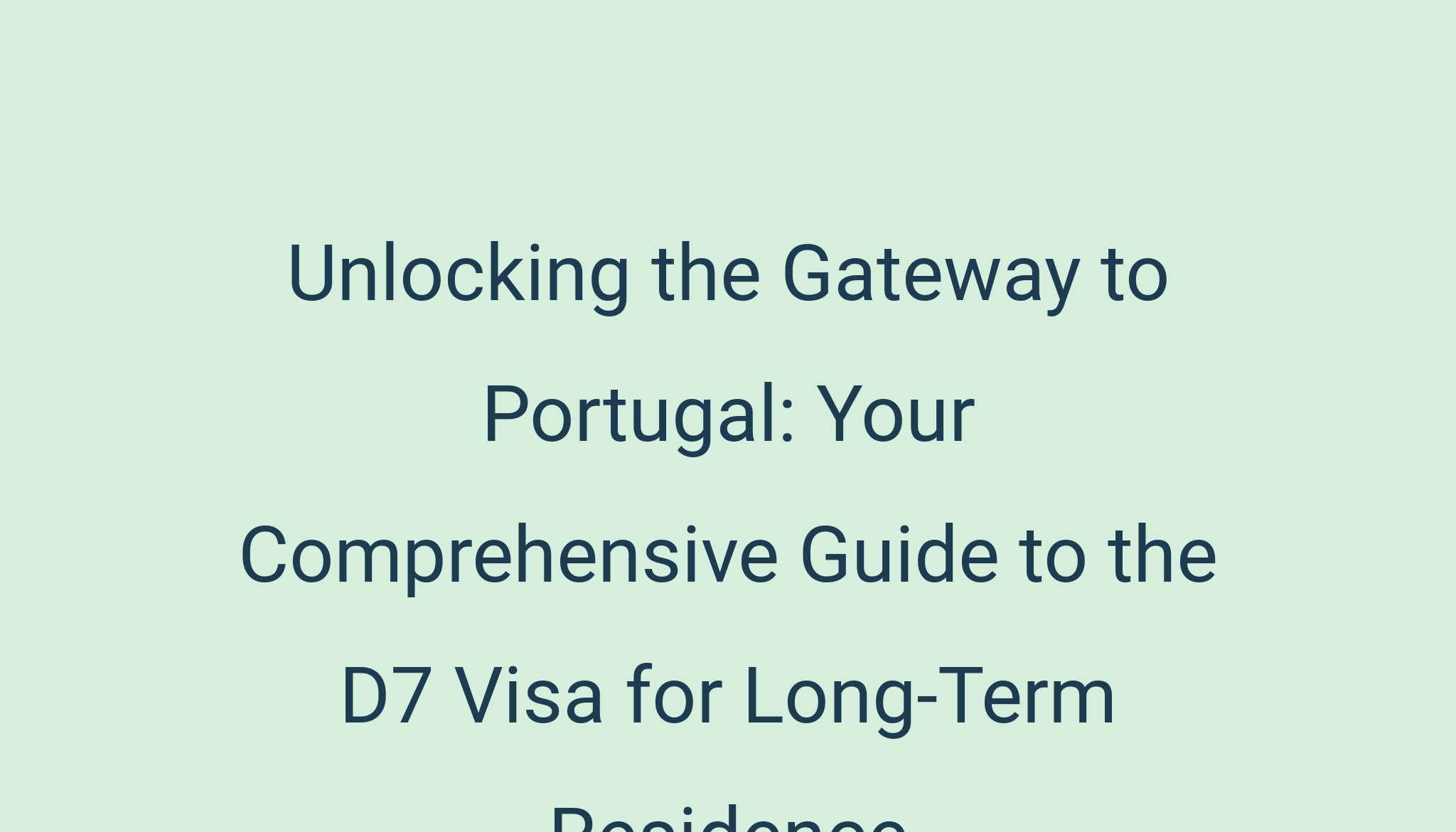 Unlocking the Gateway to Portugal: Your Comprehensive Guide to the D7 ...